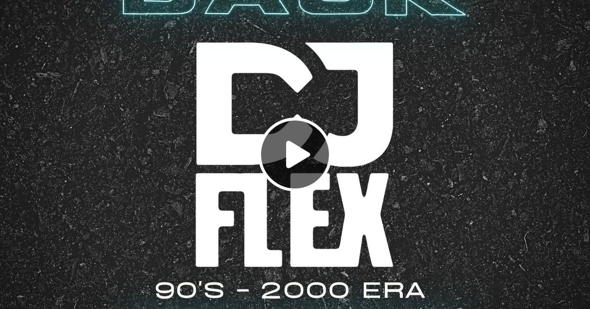 DJ FLEX PRESENT'S - BACK WHEN 90'S - 2000'S by DJ FLEX | Mixcloud