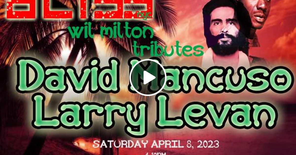 WIL MILTON @ BLISS NYC David Mancuso & Larry Levan Tribute 4.8.23 3 ...