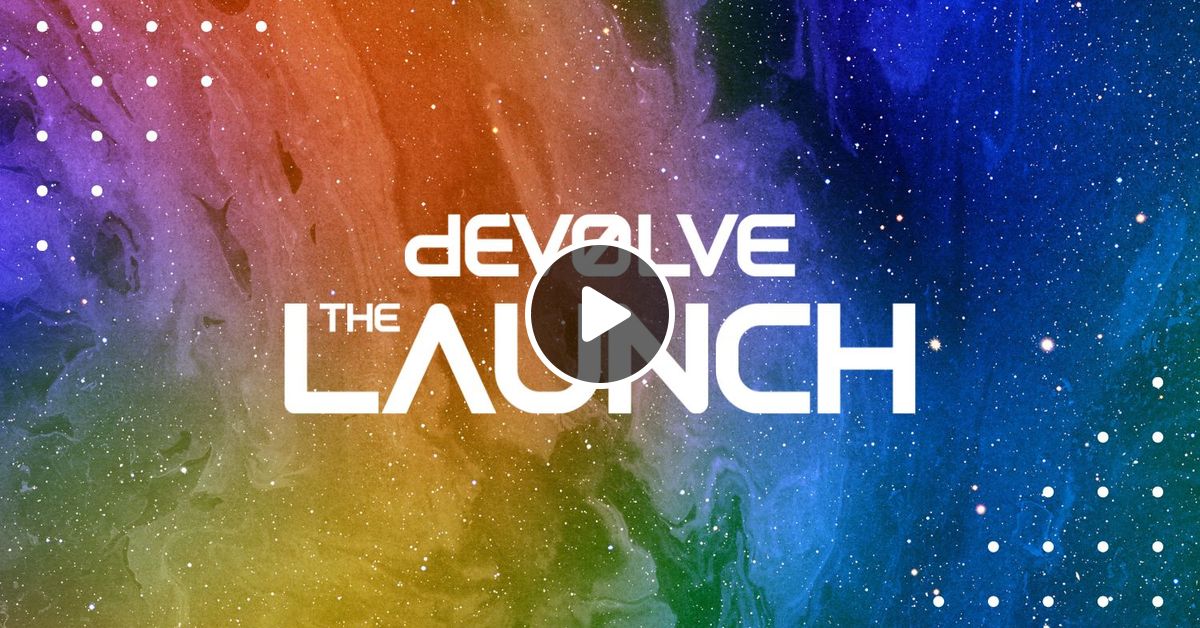 The Launch #142 w/ dEVOLVE by dEVOLVE | Mixcloud