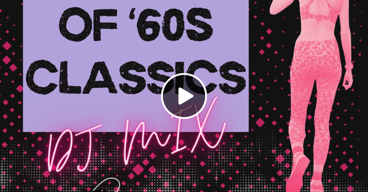 Remixes of 60's Classics: Motown, Rock & Roll, Pop, Psychedelic, Samba ...