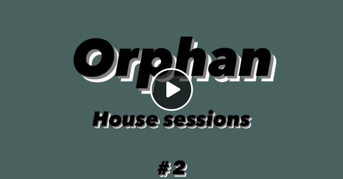House Sessions #2 by Orphan | Mixcloud