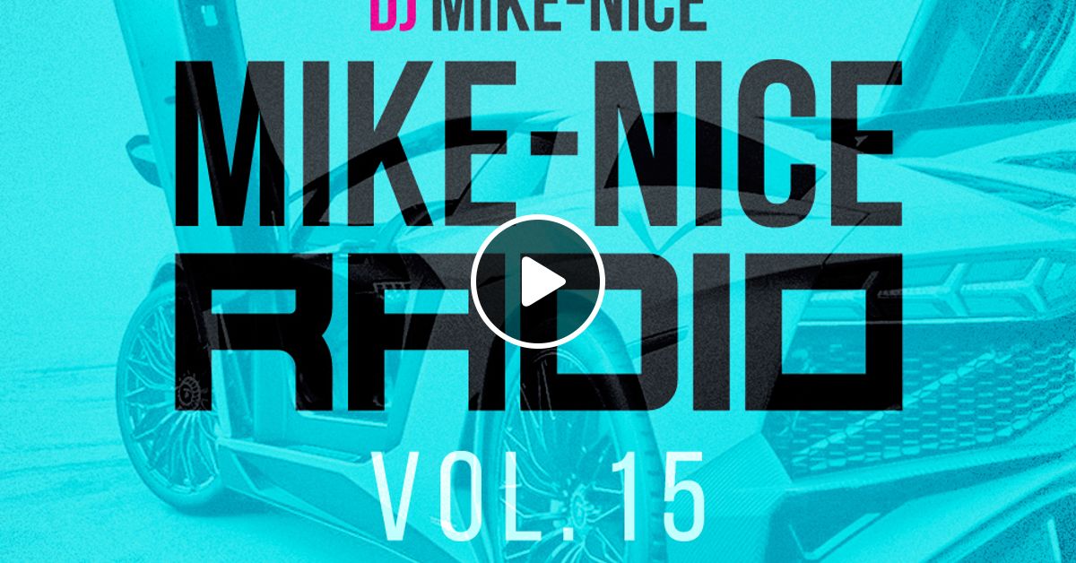DJ MIKE-NICE - MIKE NICE RADIO VOL.15 by DJ Mike-Nice | Mixcloud
