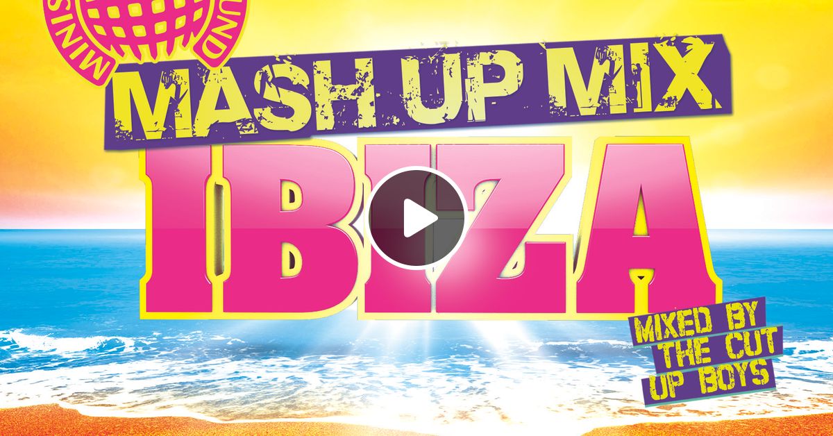 The Mash Up Mix Ibiza - Mixed by The Cut Up Boys mix 2 by The Mash Up ...