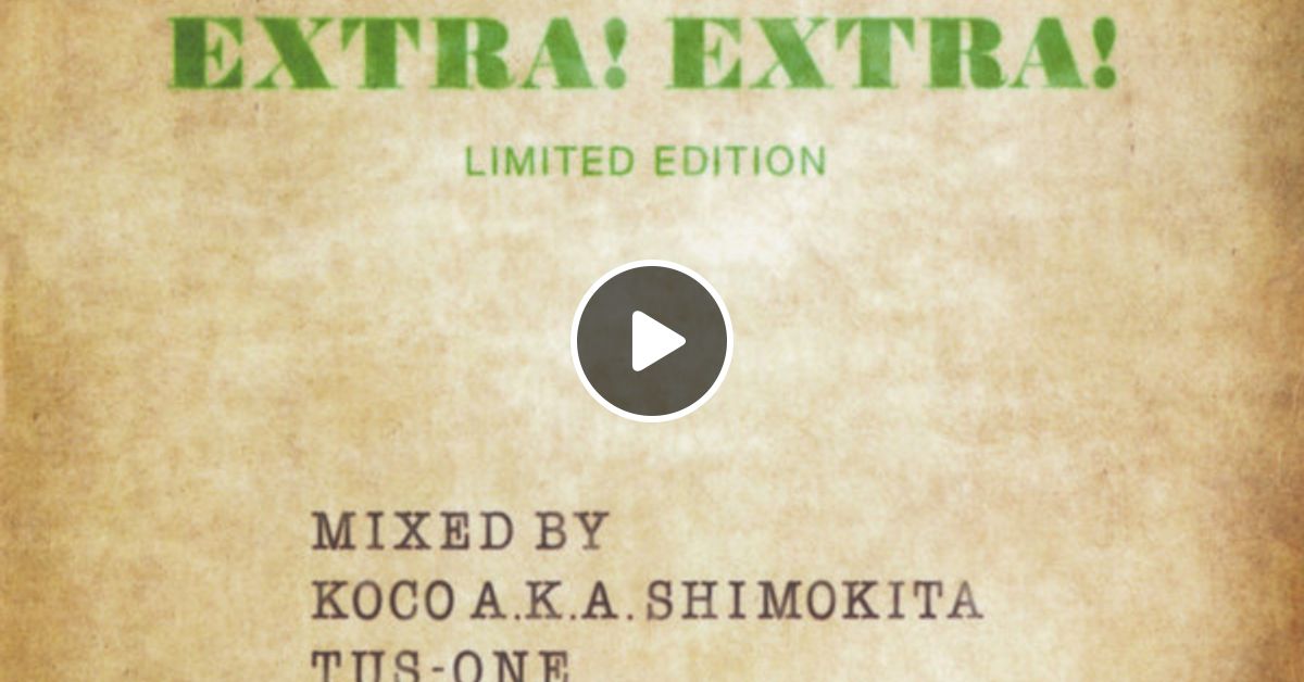 DJ Koco A.K.A. Shimokita, DJ Tus-one, Ryuhei The Man – Extra! Extra! Limited Edition (2016) by ...