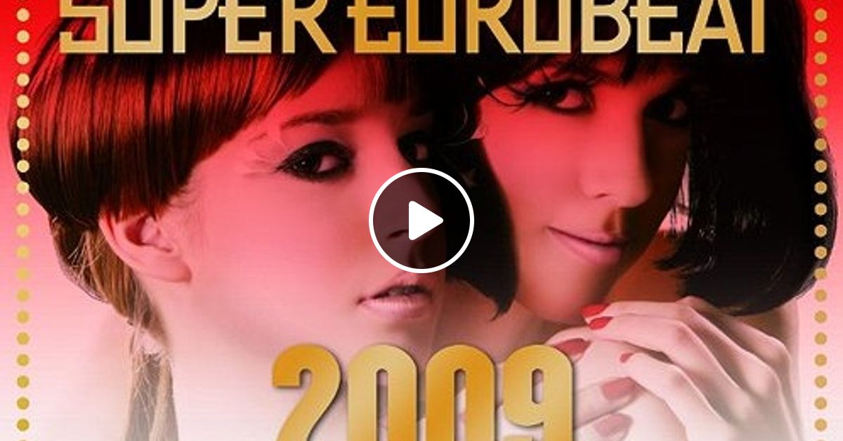 The Best Of Non-Stop Super Eurobeat 2009 (Disc 1) by yurchi | Mixcloud