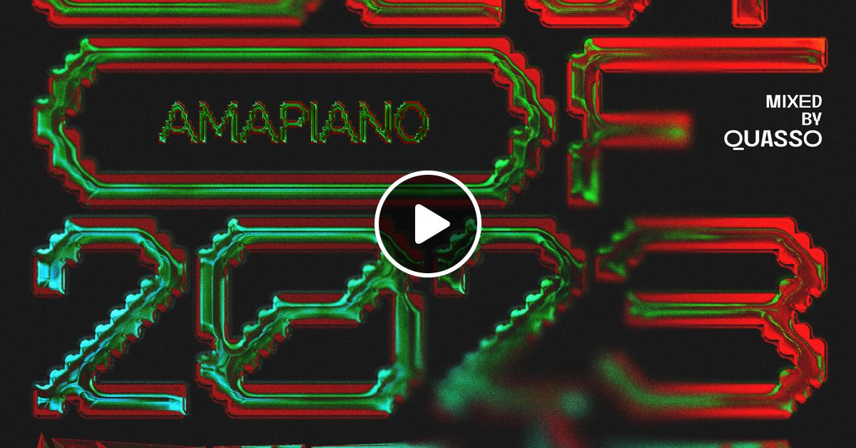 Best Of 2023: Amapiano — Quasso — Pcee, Mr JazziQ, Lady Du, Uncle ...