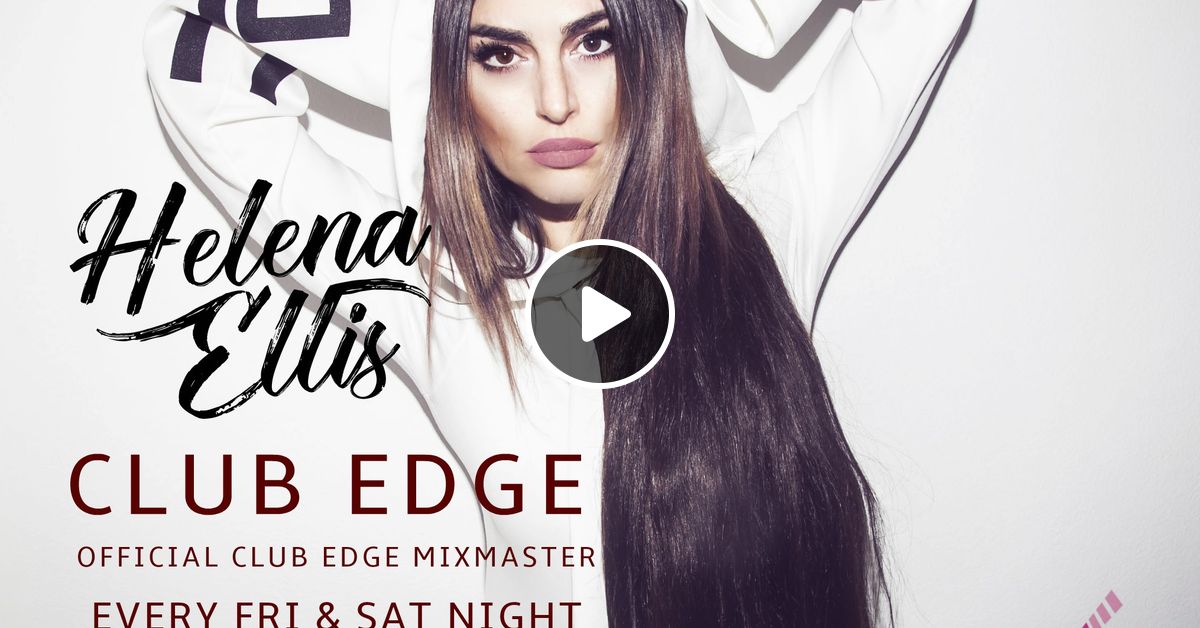Dj Helena Ellis - The Edge 96.1 - Club Edge - Mix #22 by Dj Helena ...