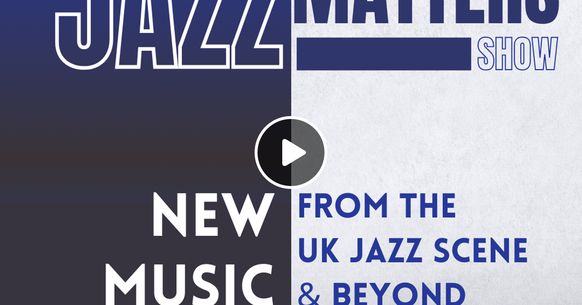The Jazz Matters Show - Feb 2024 by JazzMatters | Mixcloud