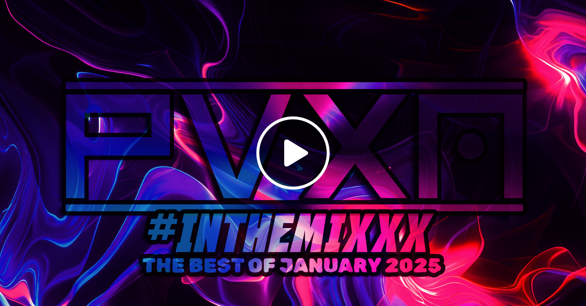 #INTHEMIXXX (JANUARY 2025) by PVXN | Mixcloud