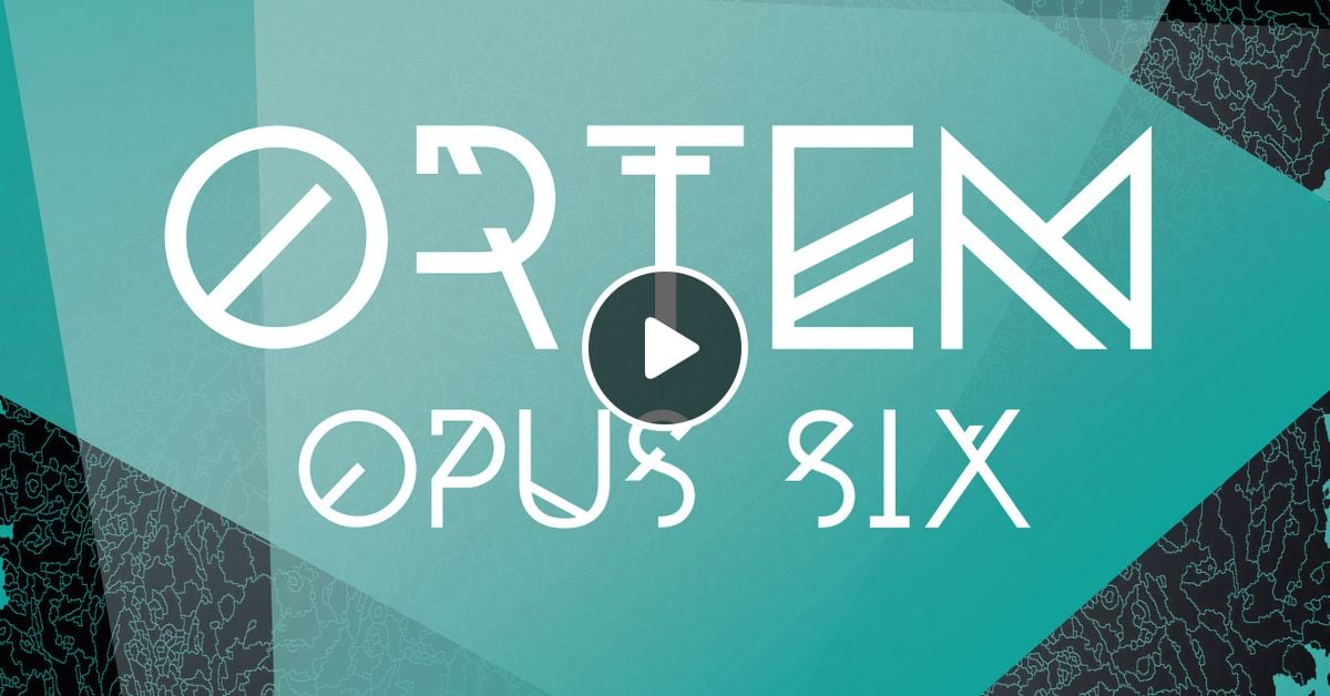 ORTEM OPUS SIX by Ortemsounds | Mixcloud