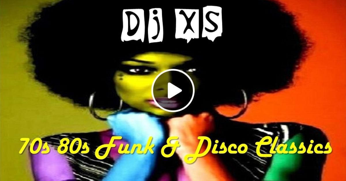 Funk Mix 70's & 80s - Dj XS London Old School Funk & Disco Classics ...