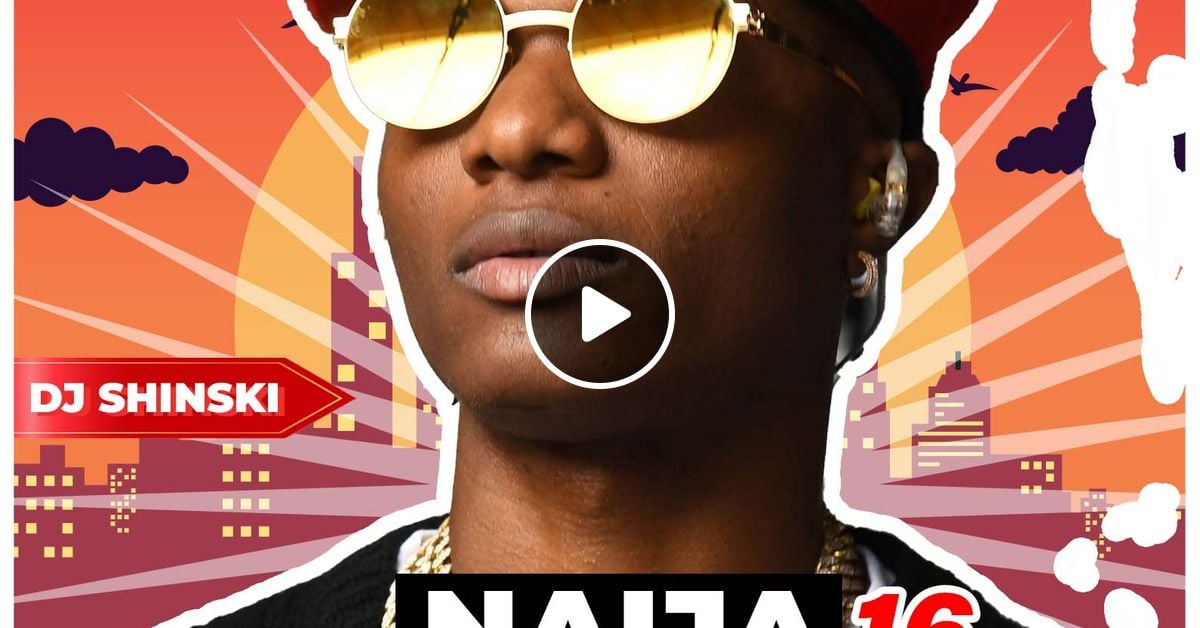 Naija Overdose Mix Vol 16 2024 Afrobeats [Wizkid, Davido, Burna Boy, Kizz Daniel, Asake, Ayra ...
