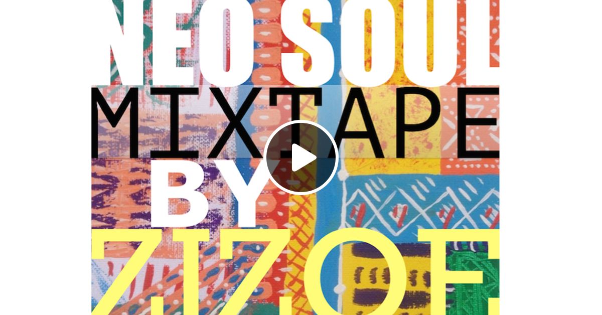 NEO SOUL MIXTAPE by ZIZOE by Zizoe | Mixcloud