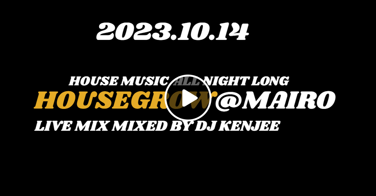 2023.10.14 HOUSEGROW@MAIRO LIVE MIX BY DJ KENJEE by DJ KENJEE | Mixcloud