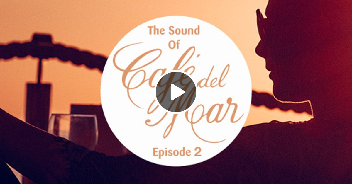 The Sound of Café del Mar - Episode 2 by Toni Simonen by Café del Mar ...