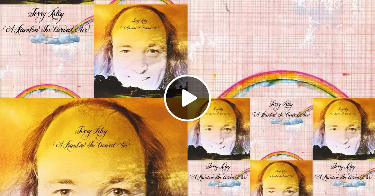Terry Riley - A Rainbow In Curved Air (Reversed & Half Speed) by ...