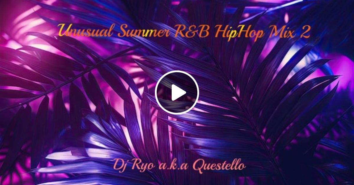 Unusual Summer R&B Hip Hop Mix2 by Ryo Questello | Mixcloud