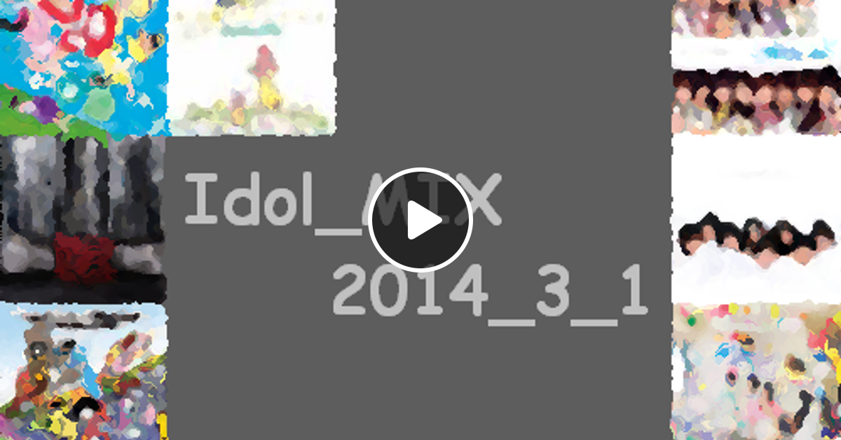 Idol_MIX_2014_03_01 by oyan55 favorites | Mixcloud