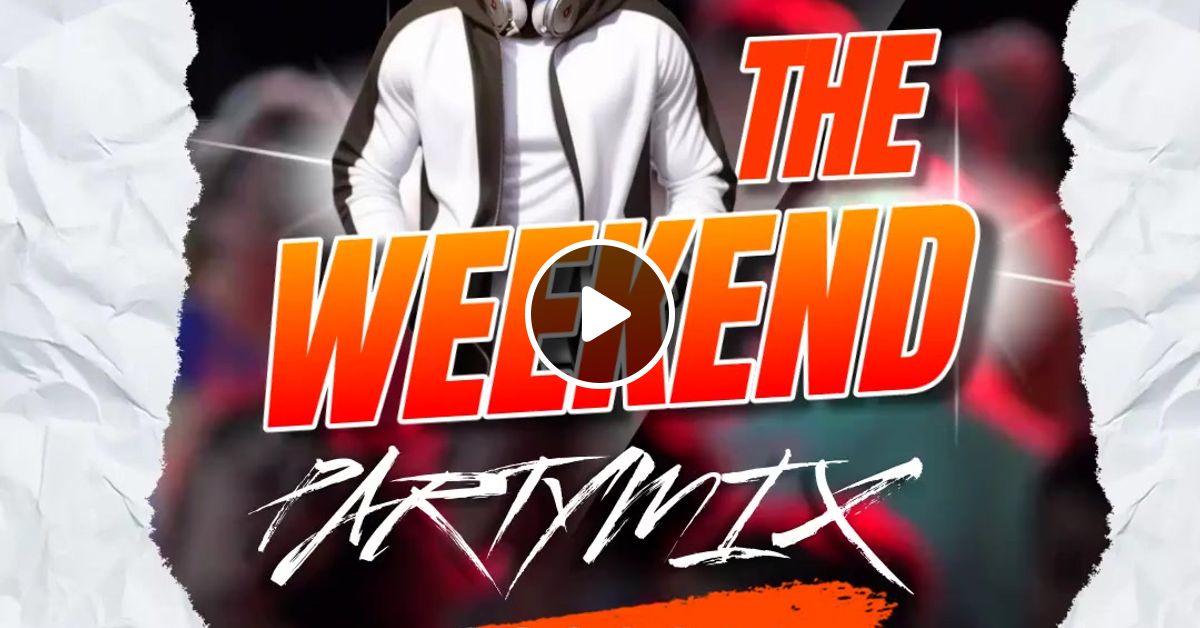THE WEEKEND PARTY MIX 2024 Mixed by GfactoryLive by GfactoryLiveEnt ...