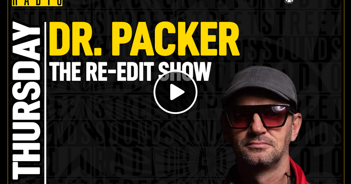 The Re-Edit Show with Dr Packer on Street Sounds Radio 1900-2100 17/10 ...