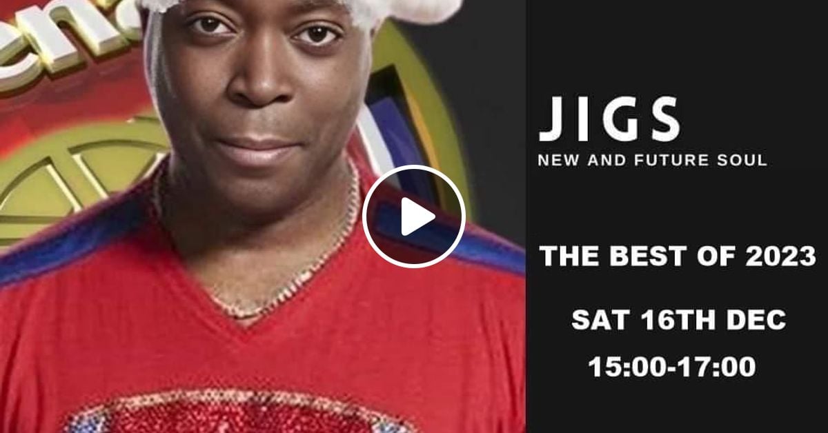 Jigs / New & Future Soul / The Best of 2023 / Mi-Soul Radio / Sat 3pm ...