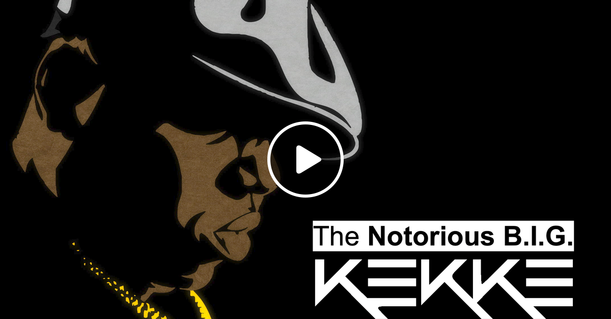 The Notorious B.I.G. MIX - Made in 2020 by DJ KEKKE | Mixcloud