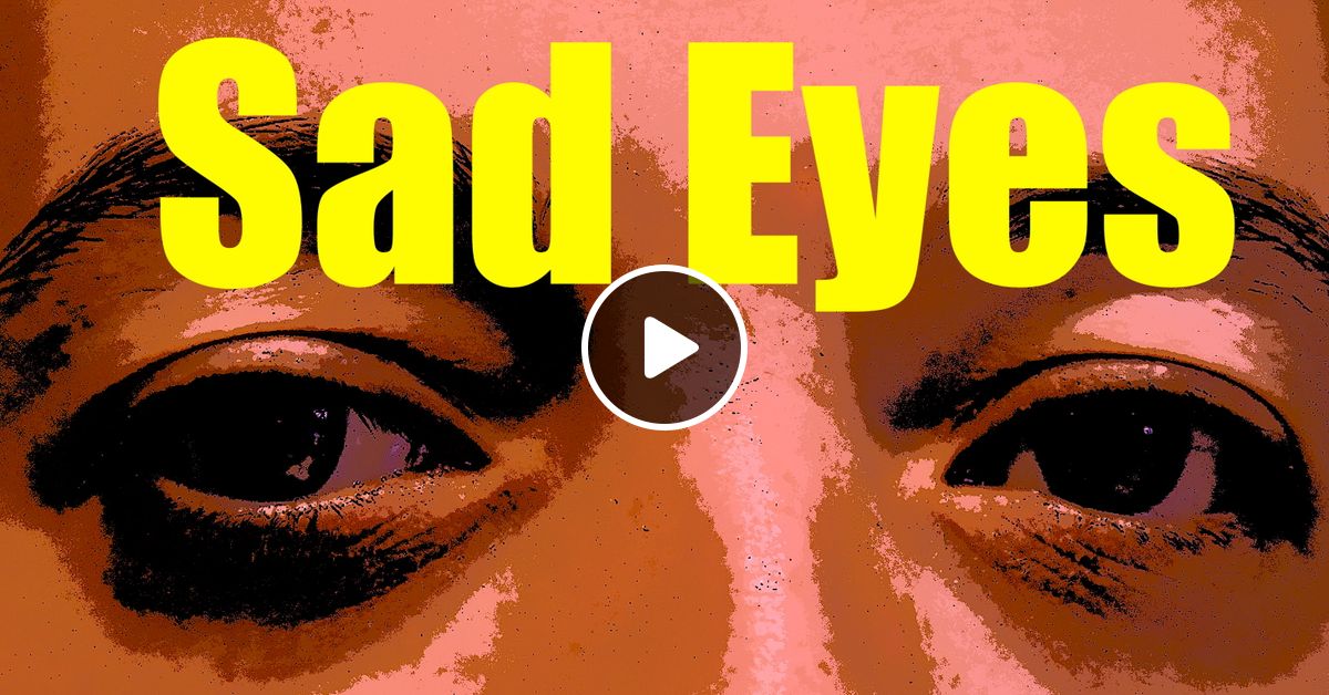 Sad Eyes by Calypso World | Mixcloud