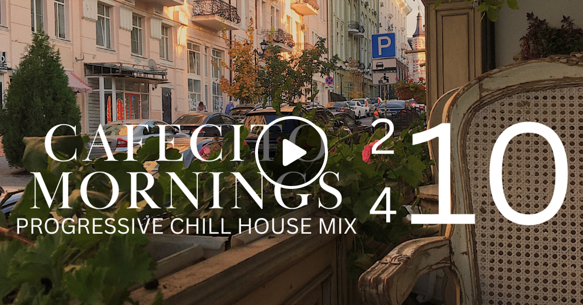 Cafecito Mornings Progressive Chill House Mix 2024.10 by DJose Dance Mixes | Mixcloud