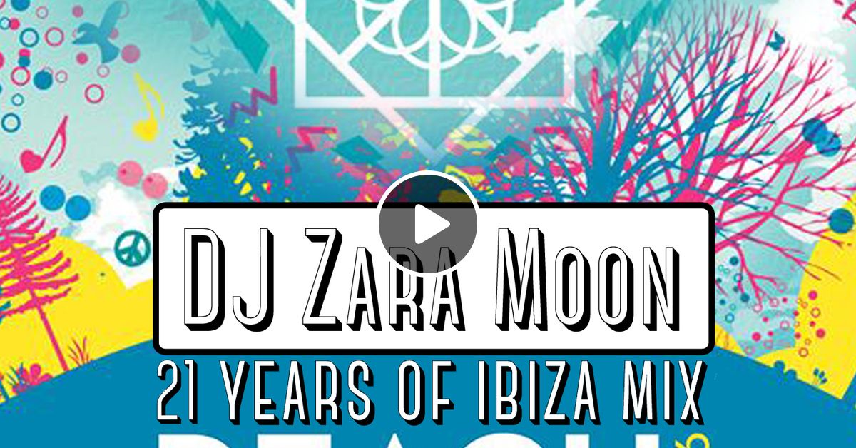 Zara Moon Reach Festival Mix- 21 years of Ibiza by Zara Moon DJ | Mixcloud