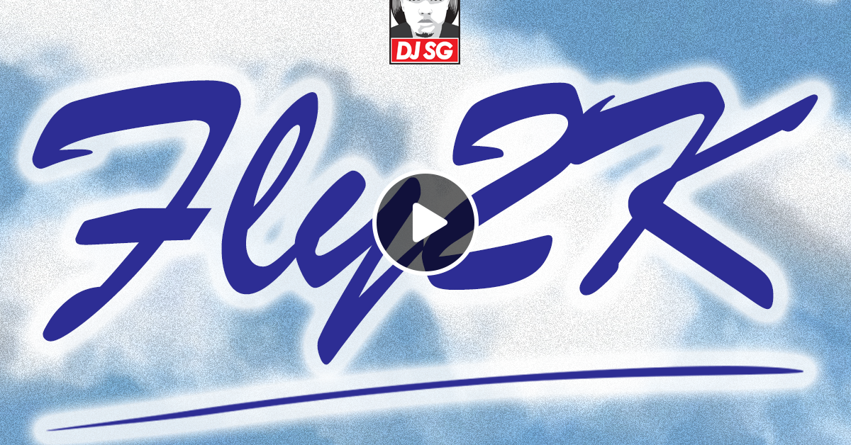 Fly2K Vol 3 by THE DJ SG | Mixcloud