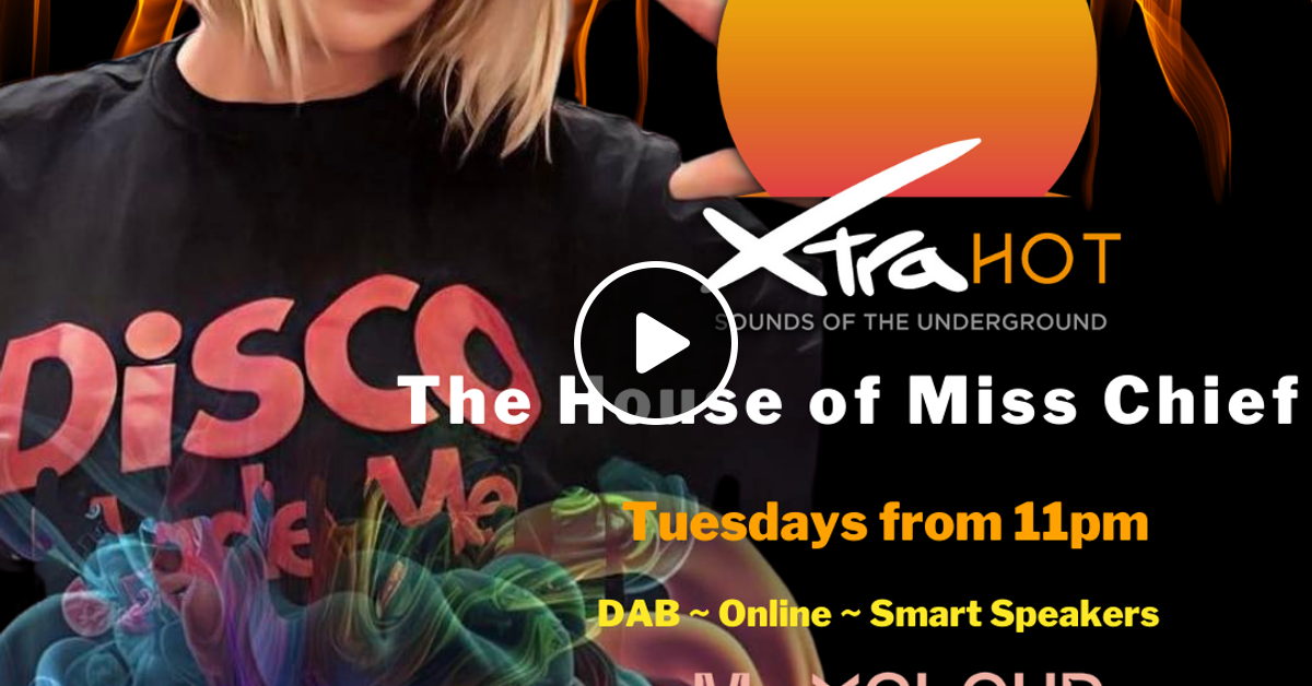 The House Of Miss Chief - 21 May 2024 by Xtra Hot | Mixcloud