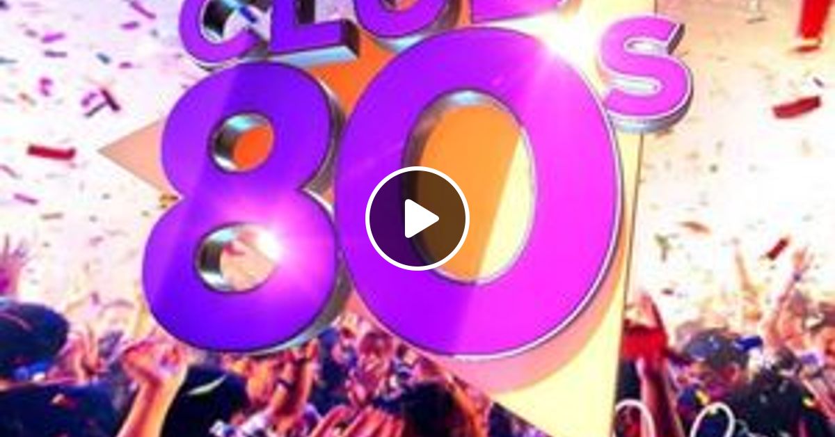 Club 80s #1 0223 by Club80sOfficial | Mixcloud