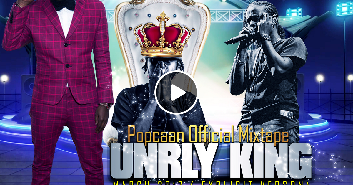 DJ DOTCOM_PRESENTS_POPCAAN_OFFICIAL MIXTAPE (UNRULY KING) (MARCH - 2017 ...