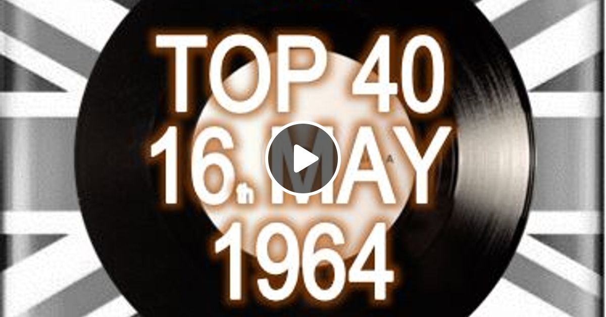 UK TOP 40 : 10 - 16 MAY 1964 by RPM | Mixcloud