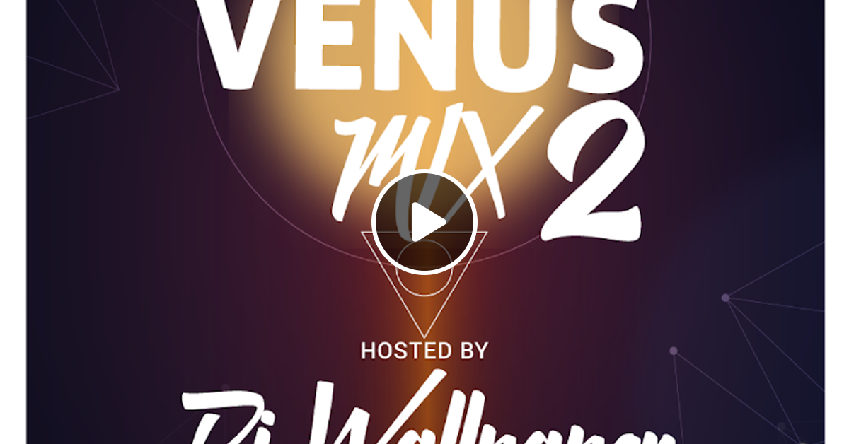 THE VENUS MIX 2.0 (HOSTED BY DJ WALLPAPER) by Nana Wallpaper | Mixcloud