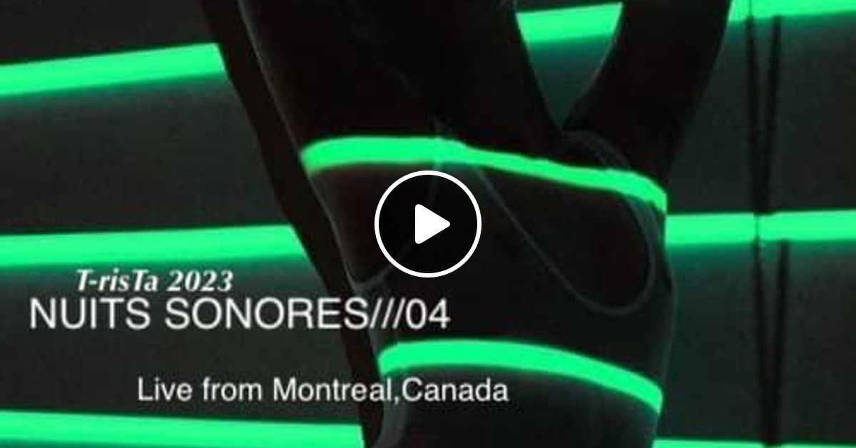 T-risTa's NUITS SONORES///04 2023 @ Live from Montreal, Canada by T ...
