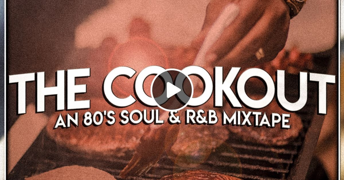 The Cookout | An 80’s Soul & R&B Mixtape by djbizzon | Mixcloud