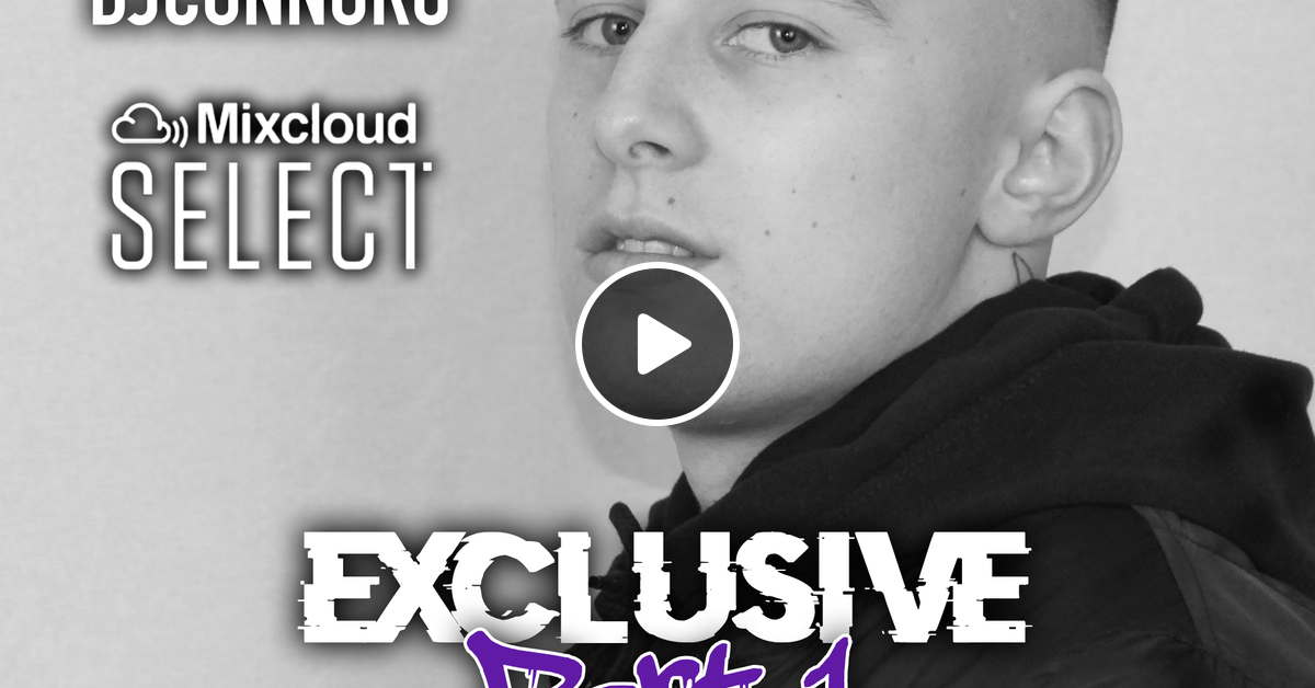 @DJCONNORG - MIXCLOUD SELECT EXCLUSIVE PART 1 by DJ CONNOR G | Mixcloud