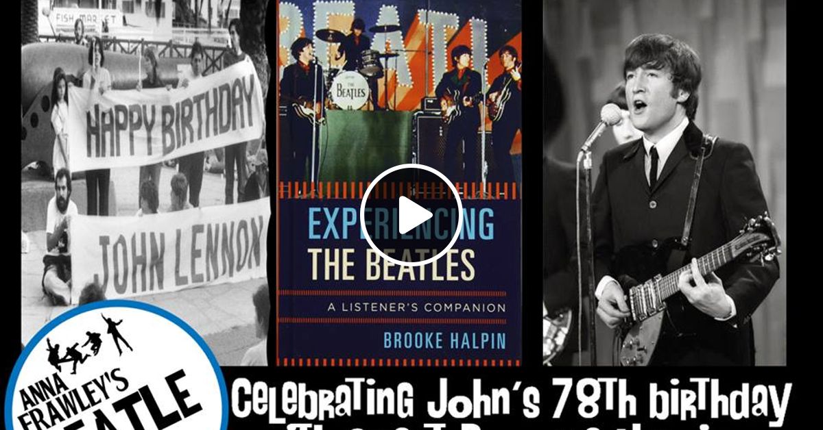 John Lennon's 78th Birthday with Brooke Halpin on Anna Frawley's Beatle ...