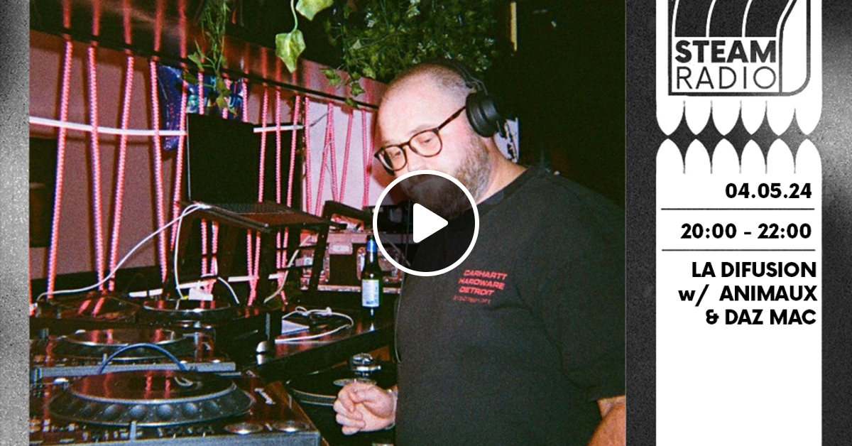 Animaux La Difusion with Daz Mac on STEAM Radio 04.05.24 by STEAM Radio ...