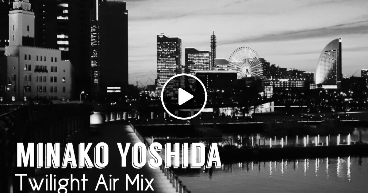 Minako Yoshida 吉田美奈子 Twilight mix 2019 DHs CHILD EDITs by DHs CHILD EDITs | Mixcloud