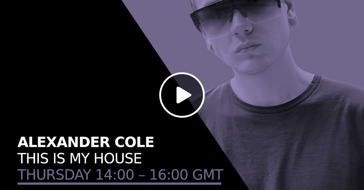Alexander Cole - This is My House 27 FEB 2025 by House FM | Mixcloud