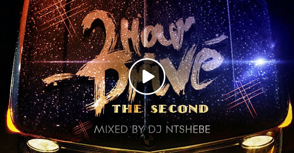 2 Hour Drive mixed by DJ Ntshebe by DJ Ntshebe | Mixcloud