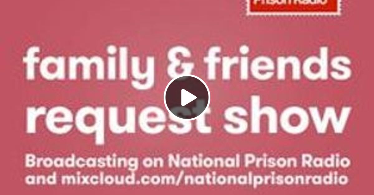The Family and Friends Request Show with Rachel and Tracy 08/09/22 by National Prison Radio ...