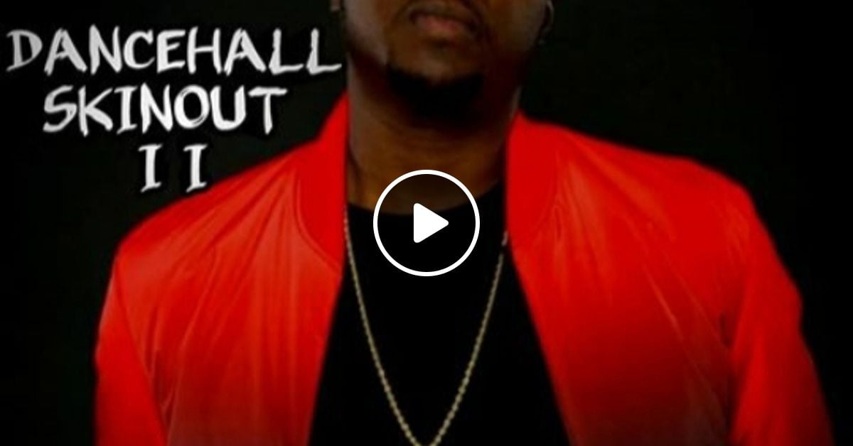 DANCEHALL SKINOUT 2 by DJ Wesley | Mixcloud