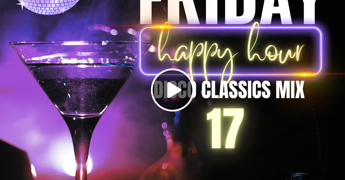 Friday Happy Hour Disco Classics Mix 17 by DJose Dance Mixes | Mixcloud