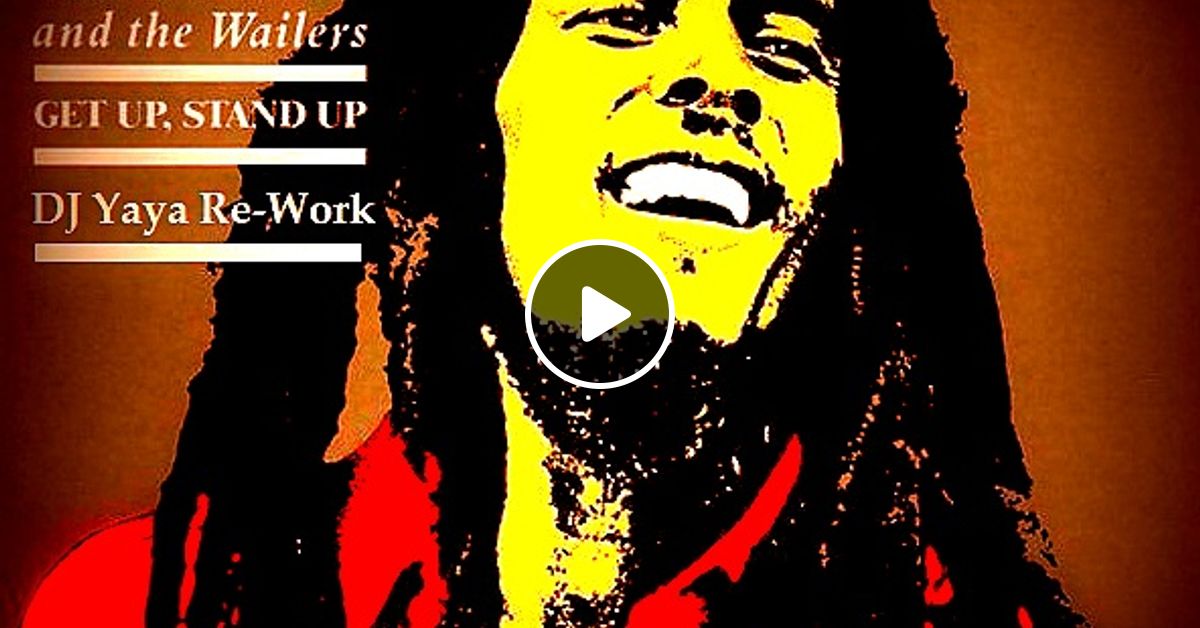 Bob Marley The Wailers Get Up Stand Up Dj Yaya Re Work From