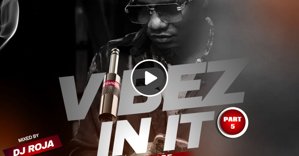 7STAR DJ ROJA KNOCKOUT MIXTAPE SERIES ( VIBES IN IT PART 5) by DJ ROJA ...