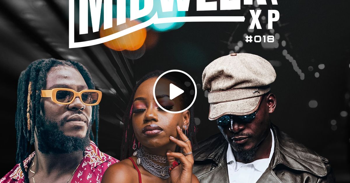 THE MIDWEEK XP | #018 by DJ Big Sam Kenya | Mixcloud