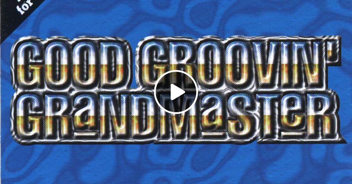 Grandmaster Good Groovin' 04 by DJ-POWERMASTERMIX 2018 | Mixcloud